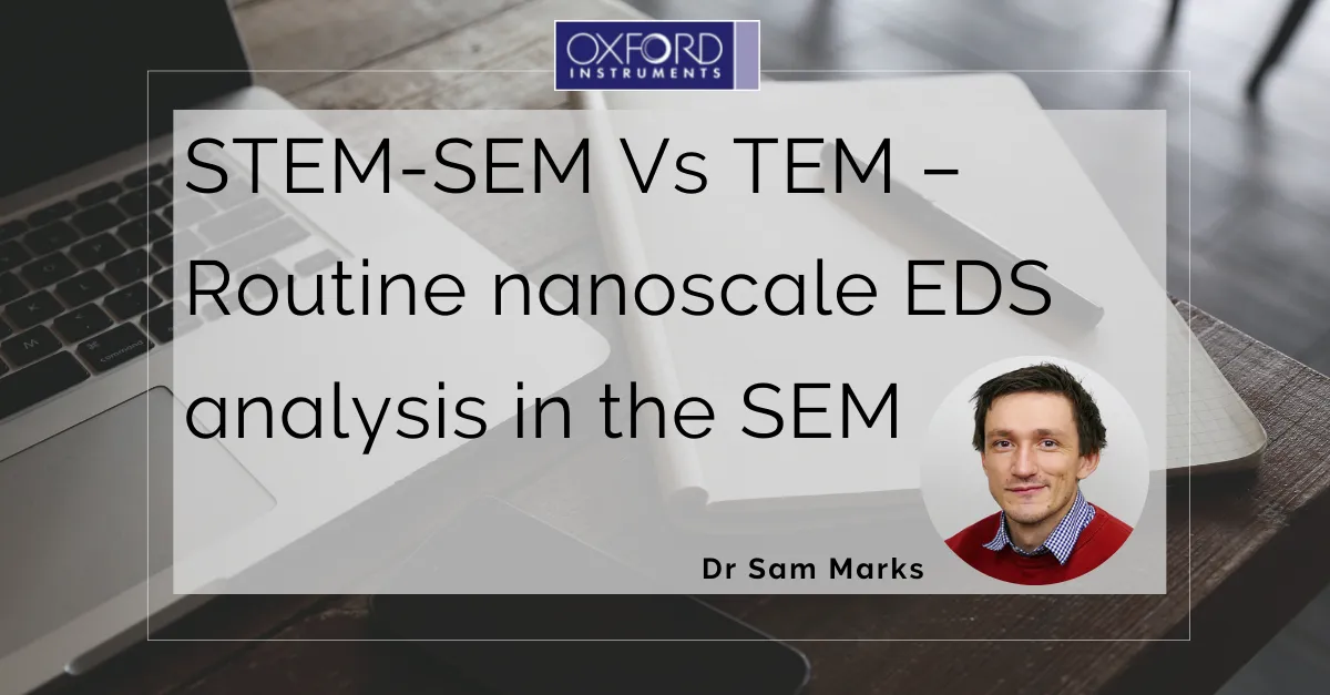 Stem Sem Vs Tem Routine Nanoscale Eds Analysis In The Sem Oxford 4575